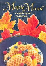 Maple Moon. A Maple Syrup Cookbook – O Canada